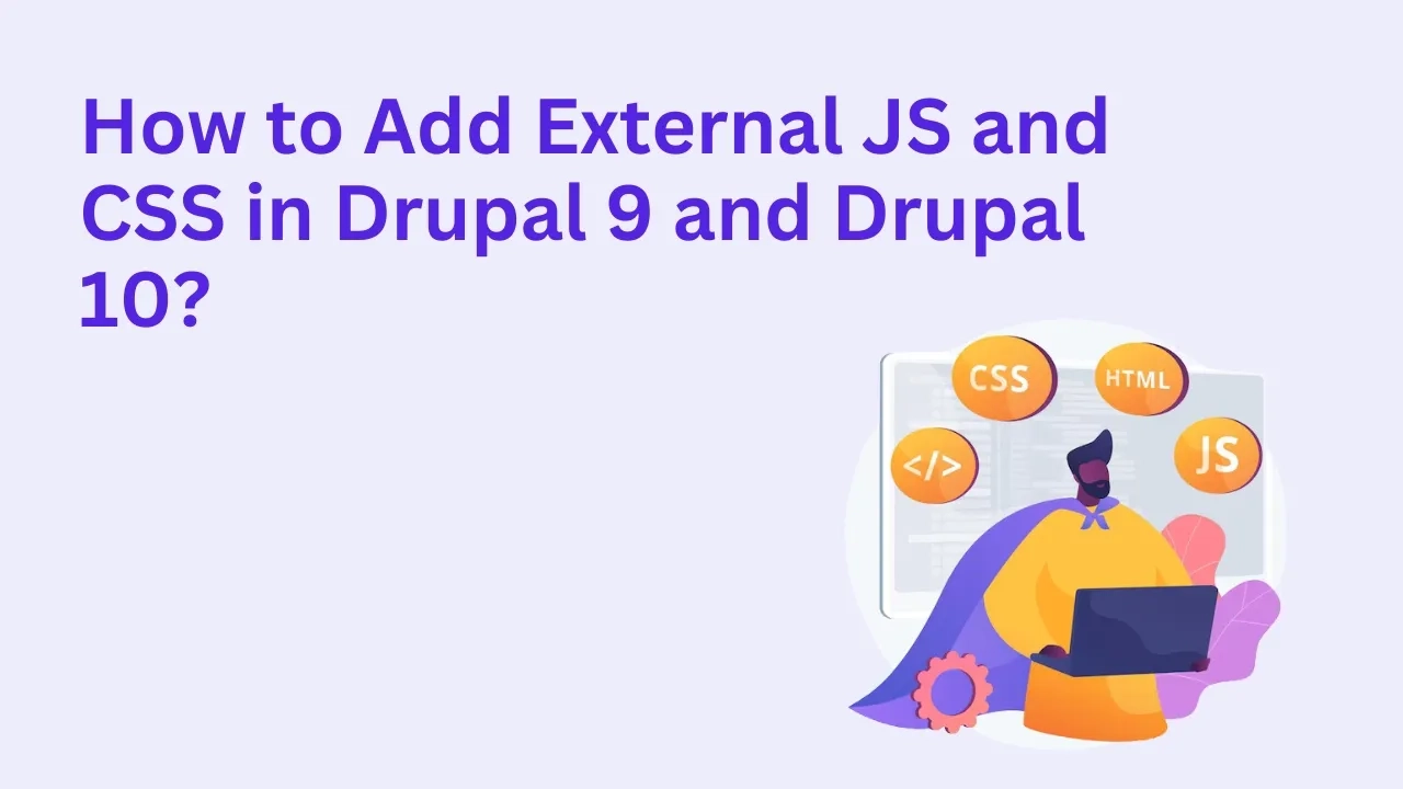 How to Add External JS and CSS in Drupal 9 and Drupal 10? How to Add External JS and CSS in Drupal 9 and Drupal 10?